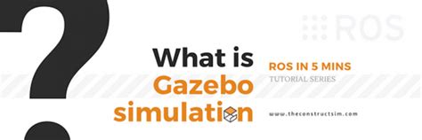What Is Gazebo Simulation The Construct