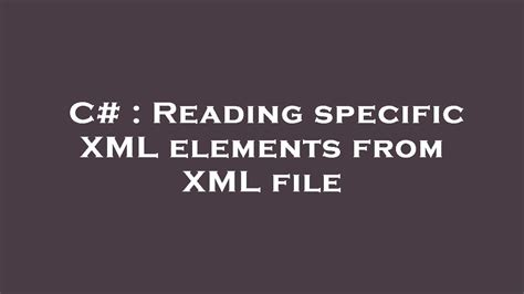 C Reading Specific Xml Elements From Xml File Youtube