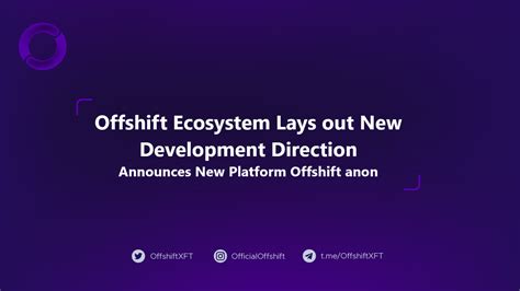 Offshift Ecosystem Lays Out New Development Direction Announces New Platform Offshift Anon