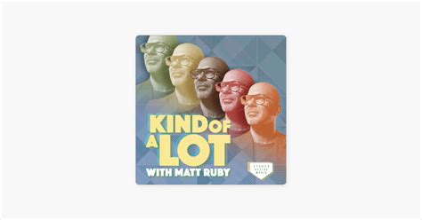 ‎kind Of A Lot With Matt Ruby On Apple Podcasts