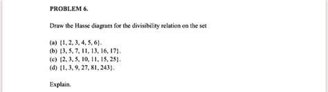 Solved Problem 6 Draw The Hasse Diagram For The Divisibility Relation