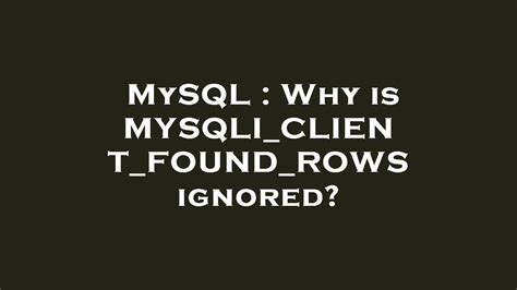 Mysql Why Is Mysqliclientfoundrows Ignored Youtube