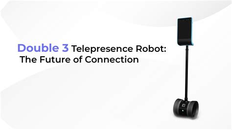 double 3 telepresence robot the future of connection proven robotics