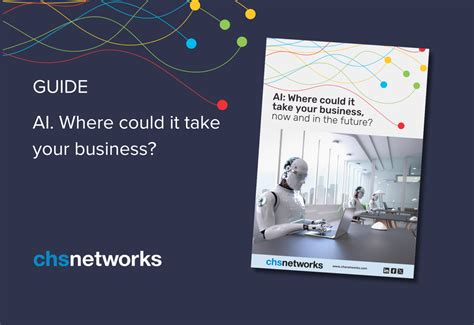 Guide Ai Where Could It Take Your Business Chs Networks