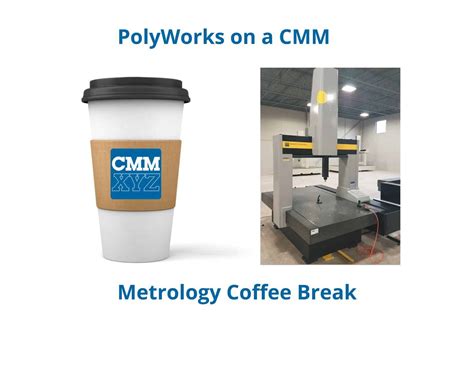 Metrology Coffee Break Polyworks On A Cmm Cmmxyz