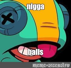 Meme Nigga Balls All Templates Meme