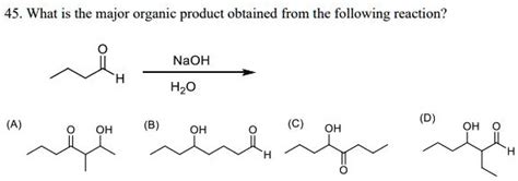 SOLVED: 45. What is the major organic product obtained from the following reaction? NaOH HzO OH ...