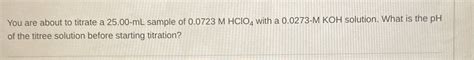 Solved You are about to titrate a 25.00-mL ﻿sample of | Chegg.com