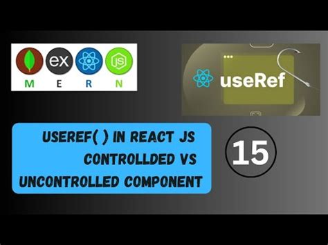 15.UseRef ( ) ll Controlled Vs Uncontrolled Component In React Js #mernstack - YouTube
