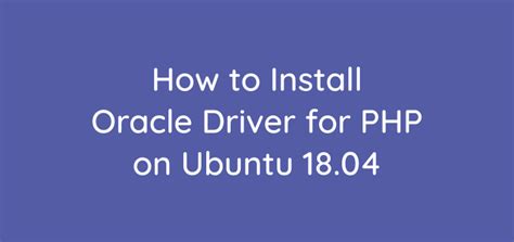 How To Install Oracle Driver For Php On Ubuntu 1804 • Linux And Open Source
