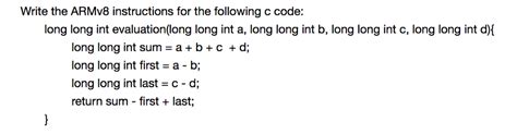 solved write the armv8 instructions for the following c