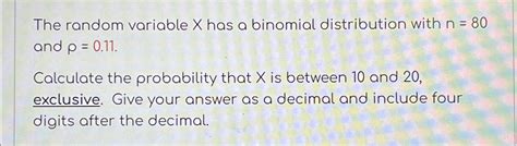 Get Answer The Random Variable X Has A Binomial Distribution With N