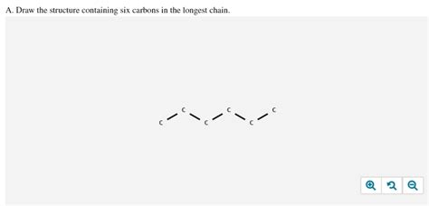 Solved A Draw The Structure Containing Six Carbons In The