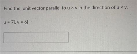 solved find the unit vector parallel to u×v in the direction