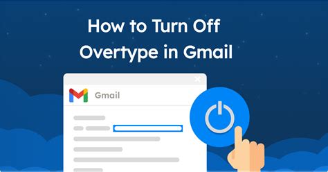 How To Turn Off Overtype In Gmail