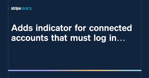 Adds Indicator For Connected Accounts That Must Log In Before Using Embedded Components Stripe