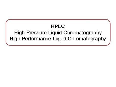HPLC High Pressure Liquid Chromatography High Performance Liquid