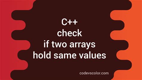 C Program To Check If Two Arrays Hold The Same Values Codevscolor