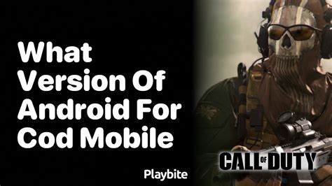 What Version Of Android Do You Need For Cod Mobile Playbite