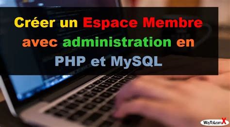 créer un espace membre avec administration en php et mysql waytolearnx