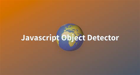 Javascript Object Detector A Hugging Face Space By Perborgen