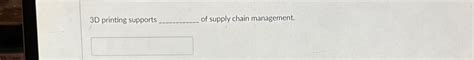 Solved 3d ﻿printing Supports Of Supply Chain Management