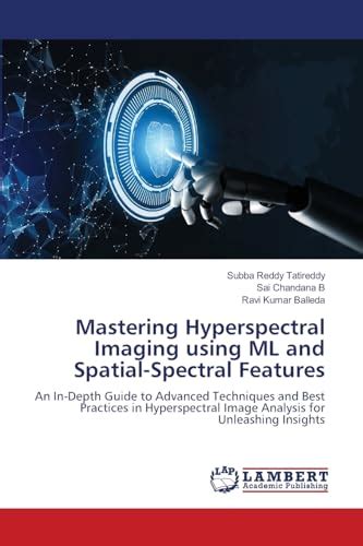 Mastering Hyperspectral Imaging Using Ml And Spatial Spectral Features
