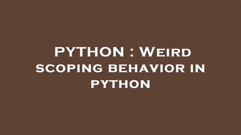 Python Weird Scoping Behavior In Python Youtube