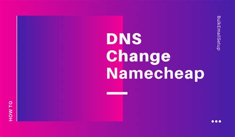 DNS Change NameCheap Bulk Email Setup
