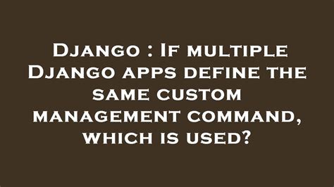 Django If Multiple Django Apps Define The Same Custom Management Command Which Is Used Youtube