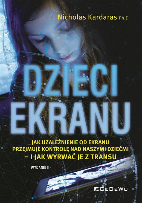 Dzieci Ekranu Jak Uzależnienie Od Ekranu Przejmuje Kontrolę Nad