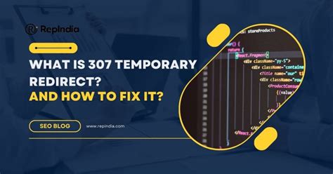 What Is 307 Temporary Redirect And How To Fix It