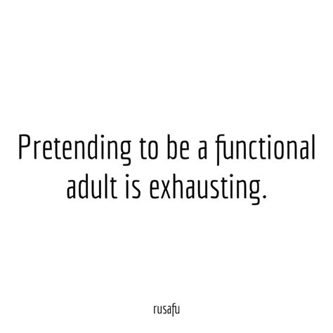 Pretending To Be A Functional Adult Is Exhausting Rusafu Quotes