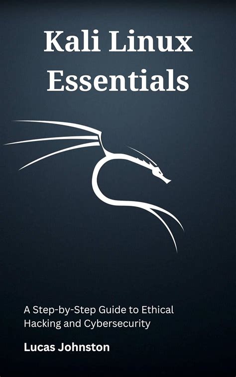 Kali Linux Essentials A Step By Step Guide To Ethical Hacking And
