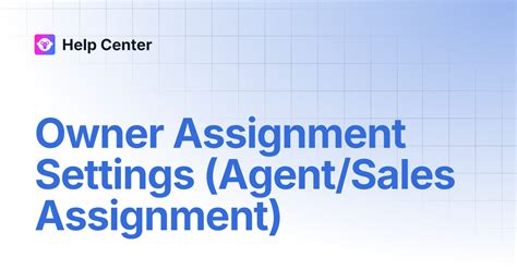 Owner Assignment Settings Agentsales Assignment Help Center