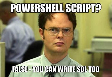Powershell Script False You Can Write Sql Too Schrute Facts Dwight Schrute From The Office
