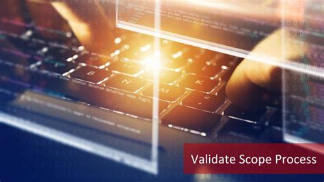 Xác Nhận Phạm Vi Validate Scope Trong Quản Lí Phạm Vi Dự án Là Gì