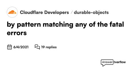 By Pattern Matching Any Of The Fatal Errors Cloudflare Developers