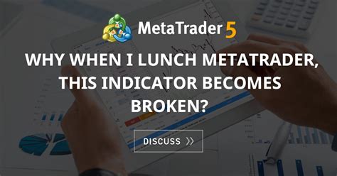 Why When I Lunch Metatrader This Indicator Becomes Broken