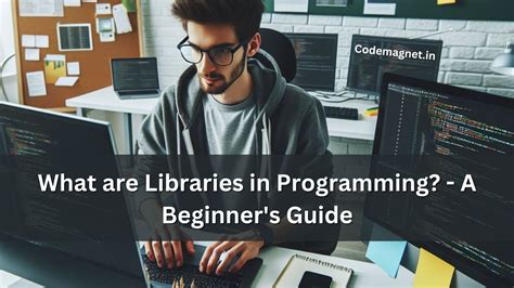 what are libraries in programming a beginner s guide codemagnet
