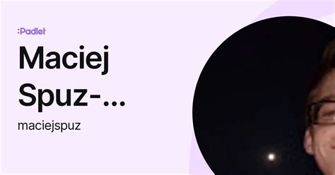 Maciej Spuz Szpos Maciejspuz Profile Padlet