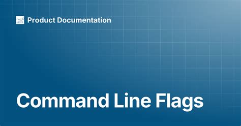 Command Line Flags Product Documentation