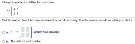 solved if the given matrix is invertible find its inverse