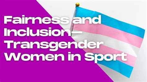 Fairness And Inclusion Transgender Women In Sport