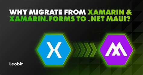Why Migrate From Xamarin And Xamarinforms To Net Maui Leobit
