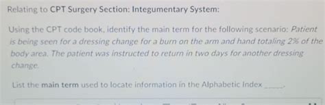 Relating To Cpt Surgery Section Integumentary System Using Cpt Code Book Identify Main Term