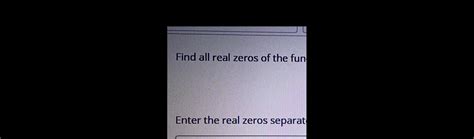 Answered Find All Real Zeros Of The Fun Enter The Real Zeros Separat