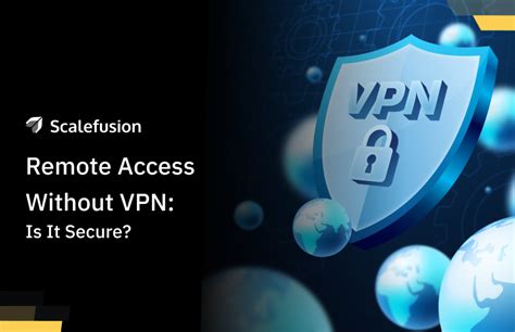 How To Secure Remote Access Without A Vpn Scalefusion