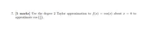 Solved 7 5 Marks Use The Degree 2 Taylor Approximation To