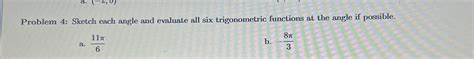 Solved Problem Sketch Each Angle And Evaluate All Six Chegg Com